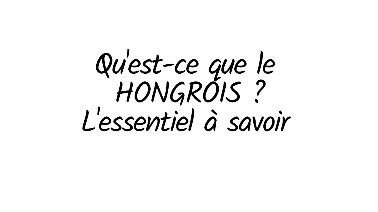 La langue hongroise expliqué simplement : présentation