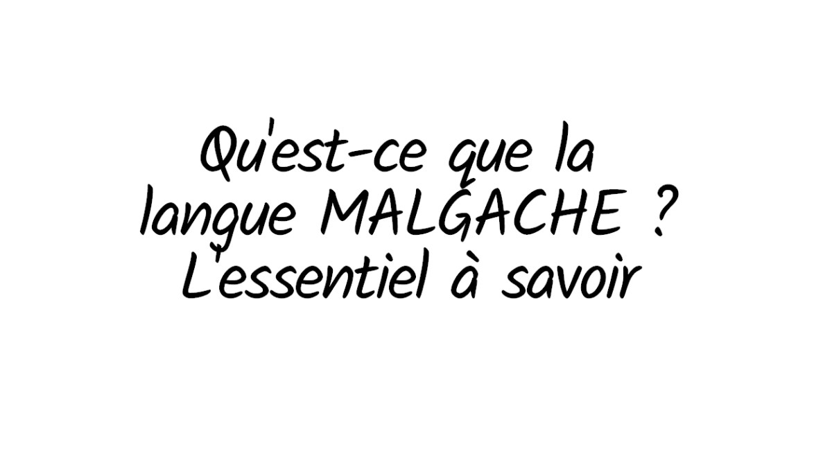 Qu’est-ce que la langue malgache ? L’essentiel à savoir sur le malgache ...