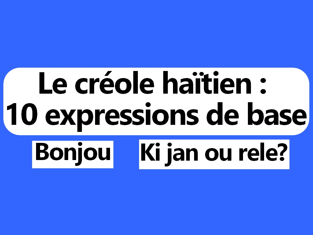10 expressions de base en créole haïtien à connaitre absolument